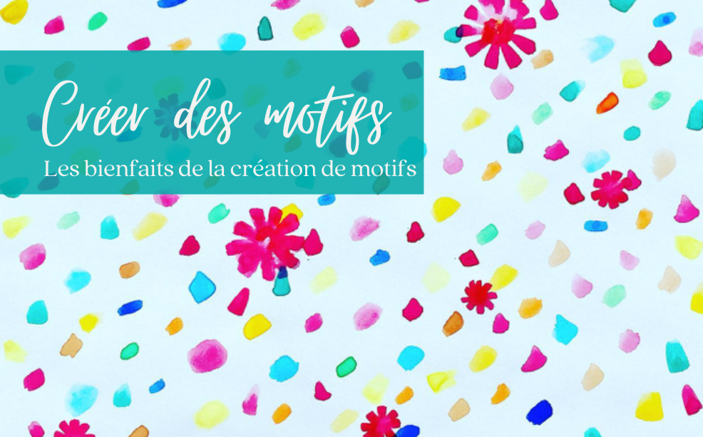 CRÉER DES MOTIFS •